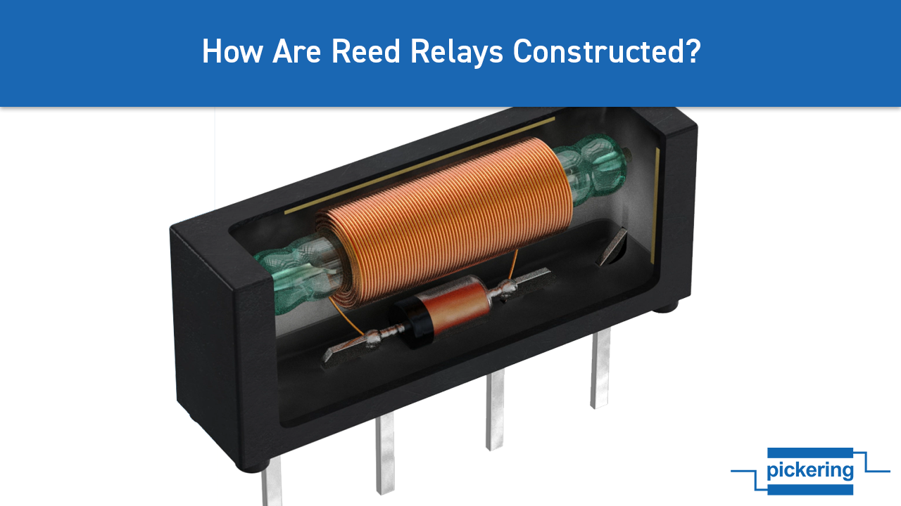 How are Reed Relays Constructed? - Pickering Electronics Ltd