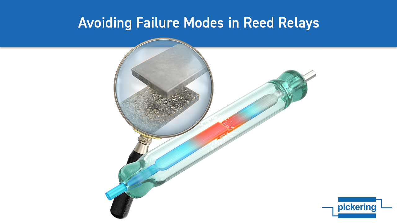 Avoiding Failure Modes in Reed Relays - Pickering Electronics Ltd